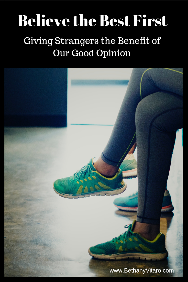 Believe the Best First: Giving Strangers the Benefit of Our Good ...