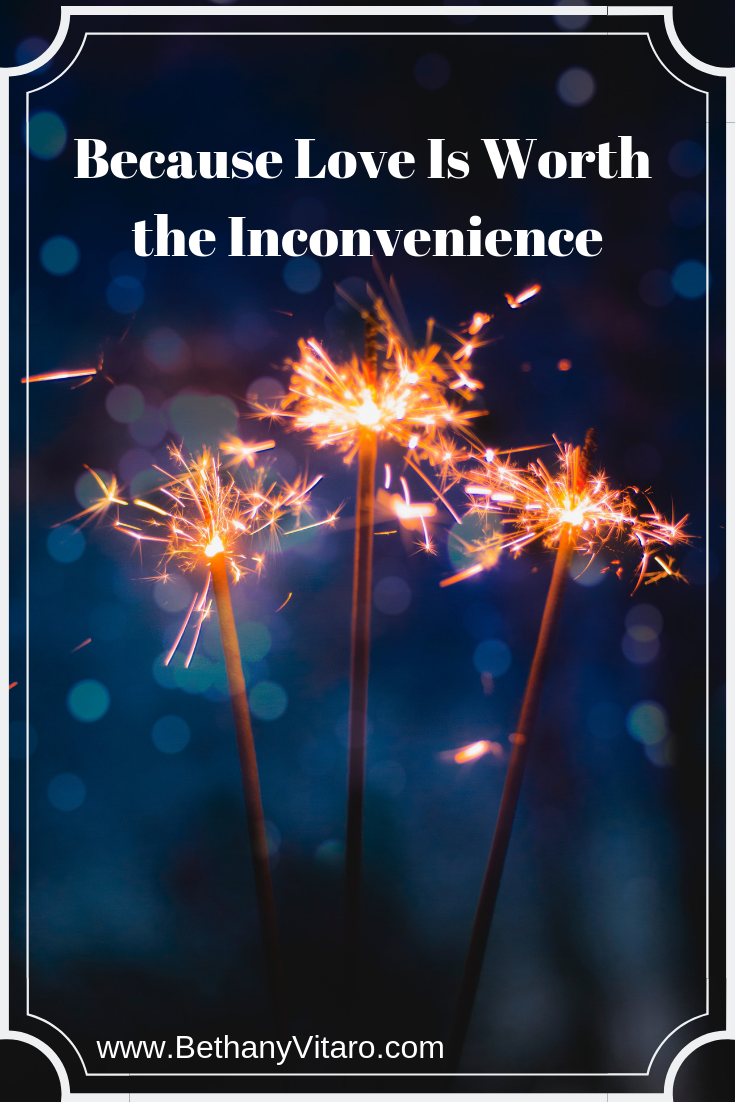 Because Love Is Worth the Inconvenience – Bethany Vitaro